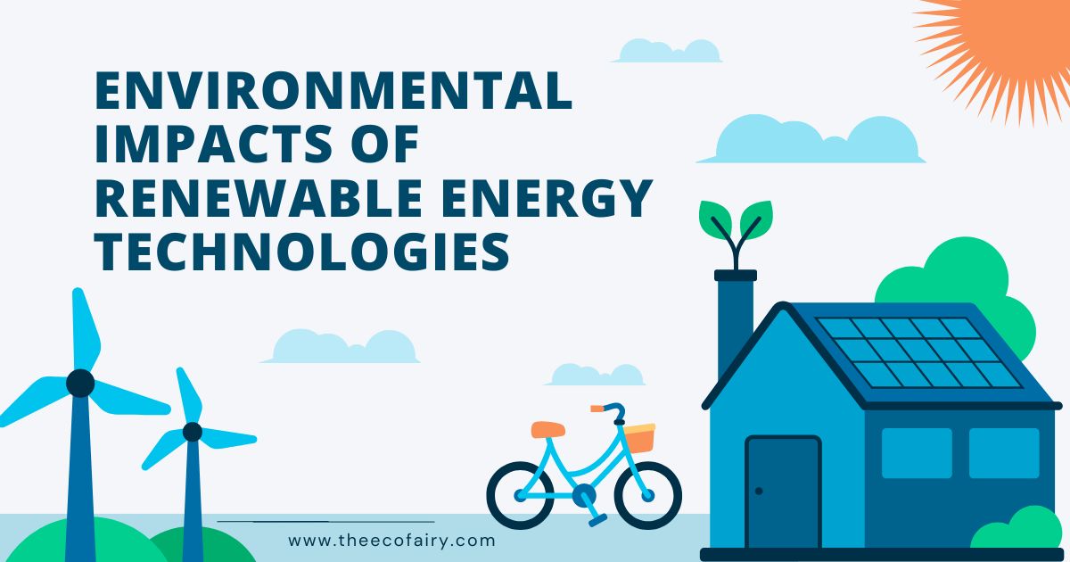 Environmental Impacts of Renewable Energy Technologies – The Eco Fairy