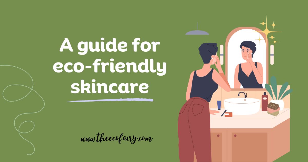 A Helpful Guide To Transition Your Skin Care to Be More Eco-Friendly ...