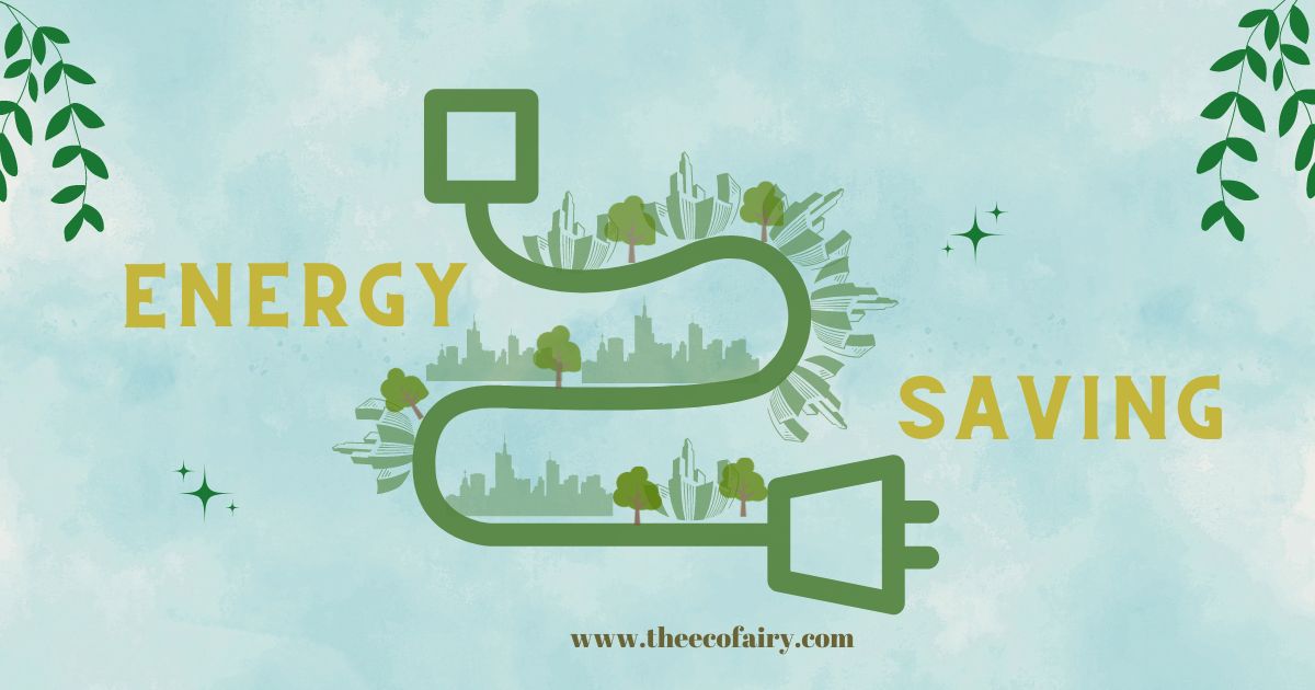 Ways to Save and Conserve Energy – The Eco Fairy